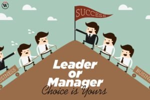 7 Best reasons: Leader Or Manager Choice Is Yours | CIO Women Magazine