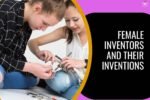 List of 15 Female Inventors and Their Inventions: Celebrating ...